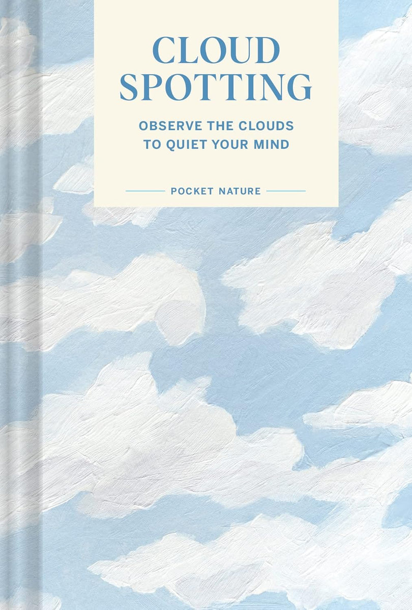 Pocket Nature Series: Cloud Spotting: Observe the Clouds to Quiet Your ...